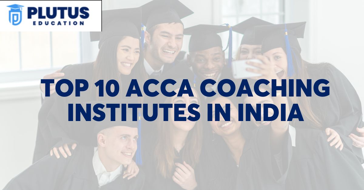 Top 10 ACCA Coaching Institutes in India: Explore the Best!
