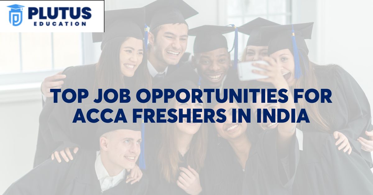 Top Job Opportunities for ACCA Freshers in India: Career Guide