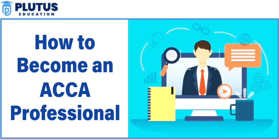Steps to Become an ACCA: Details, Salary, Eligibility and Process