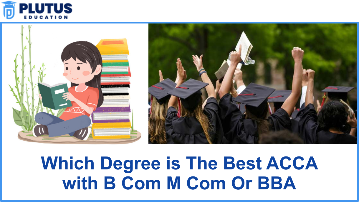 Which Degree is the Best: ACCA with B.Com M.Com Or BBA