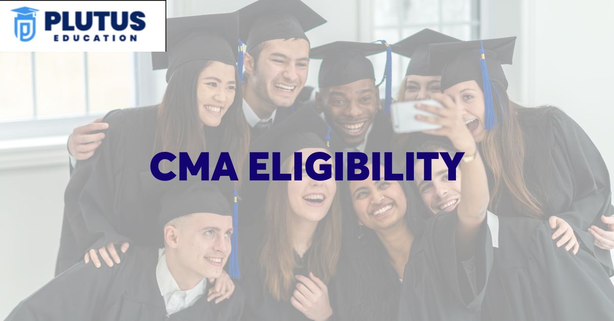 CMA Eligibility 2024: Age Limit & Educational Qualifications