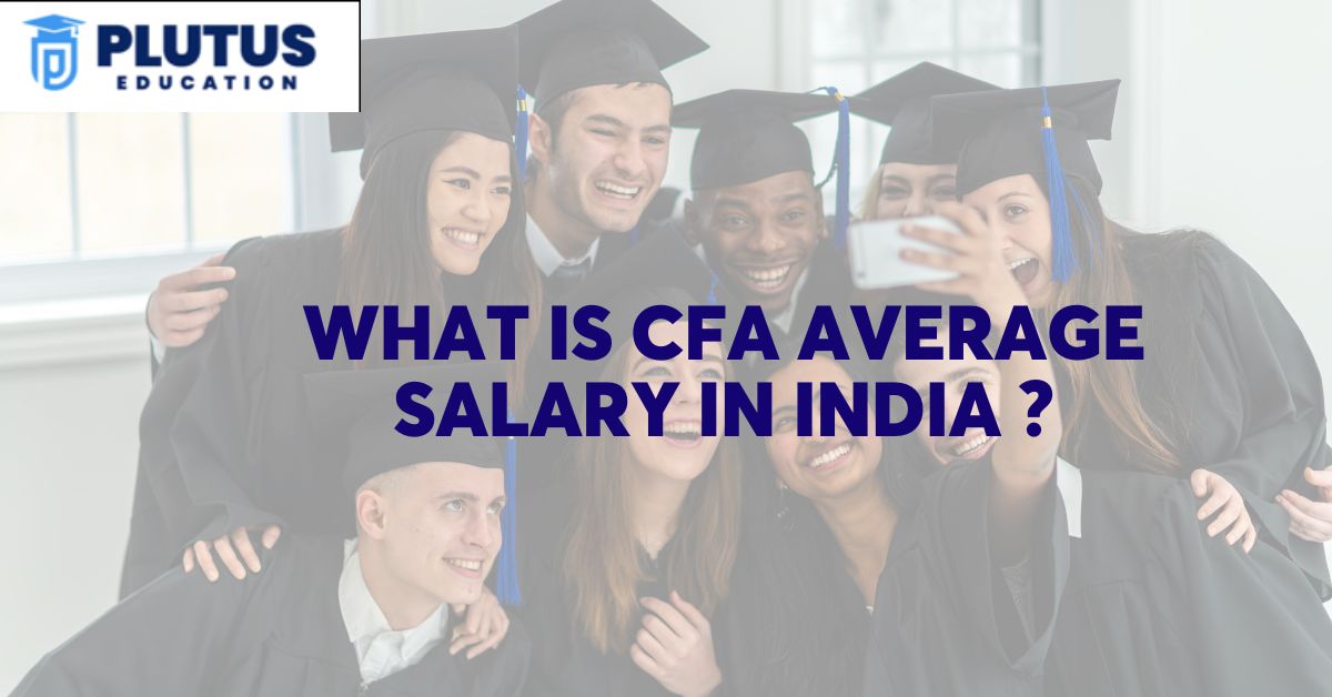 Find Out What is CFA Average Salary in India After Level 1, 2 & 3
