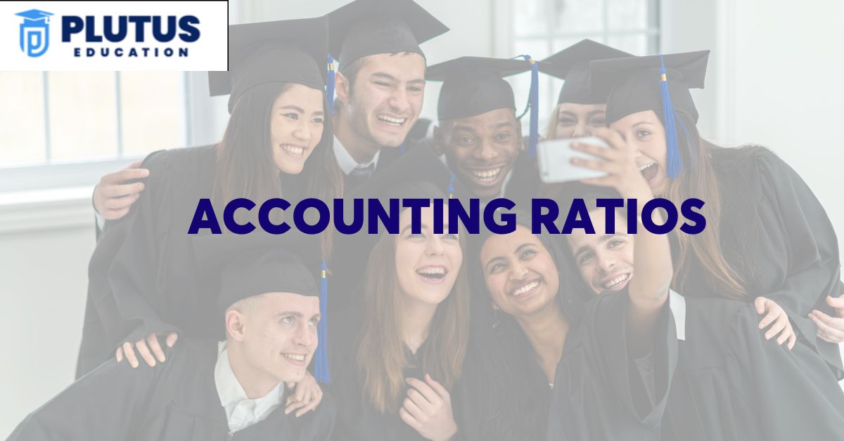 Accounting Ratios: Meaning, Types, Purpose, Limitations & More