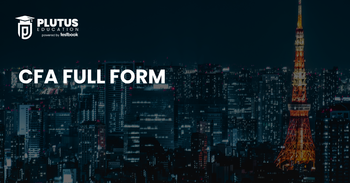 CFA Full Form, Exam 2025, Course, Fees, Syllabus Level 1, 2 & 3