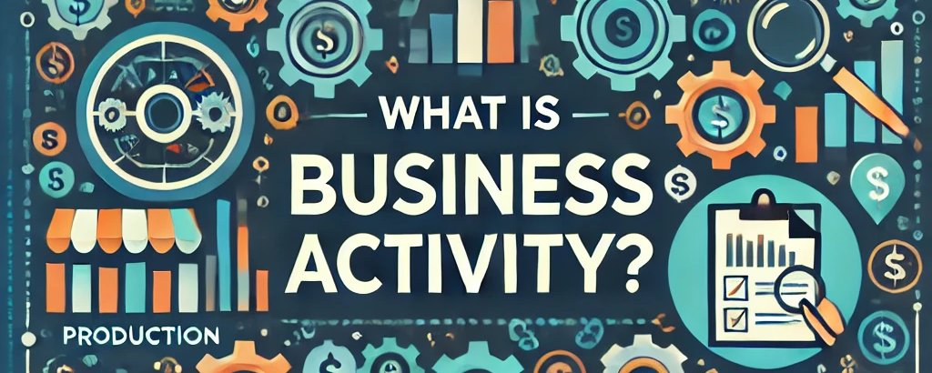 What is Business Activity? Definition, Types, and Key Concepts