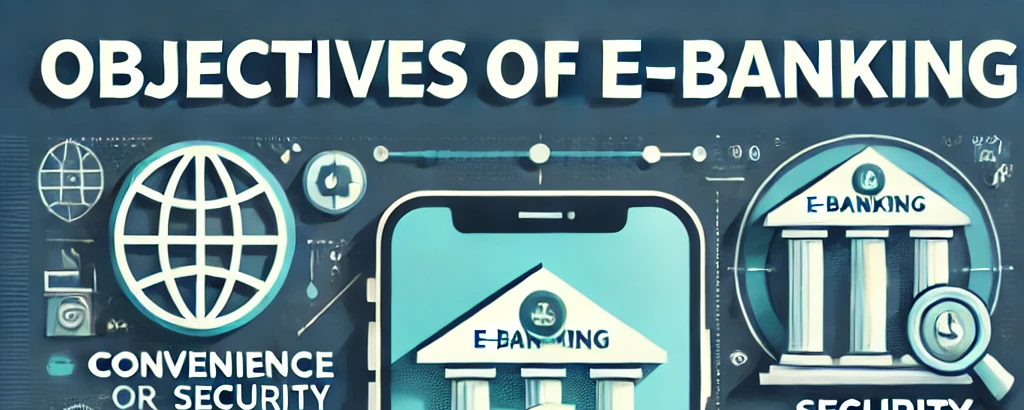 The Objectives of E-Banking: Key Goals and Benefits and More