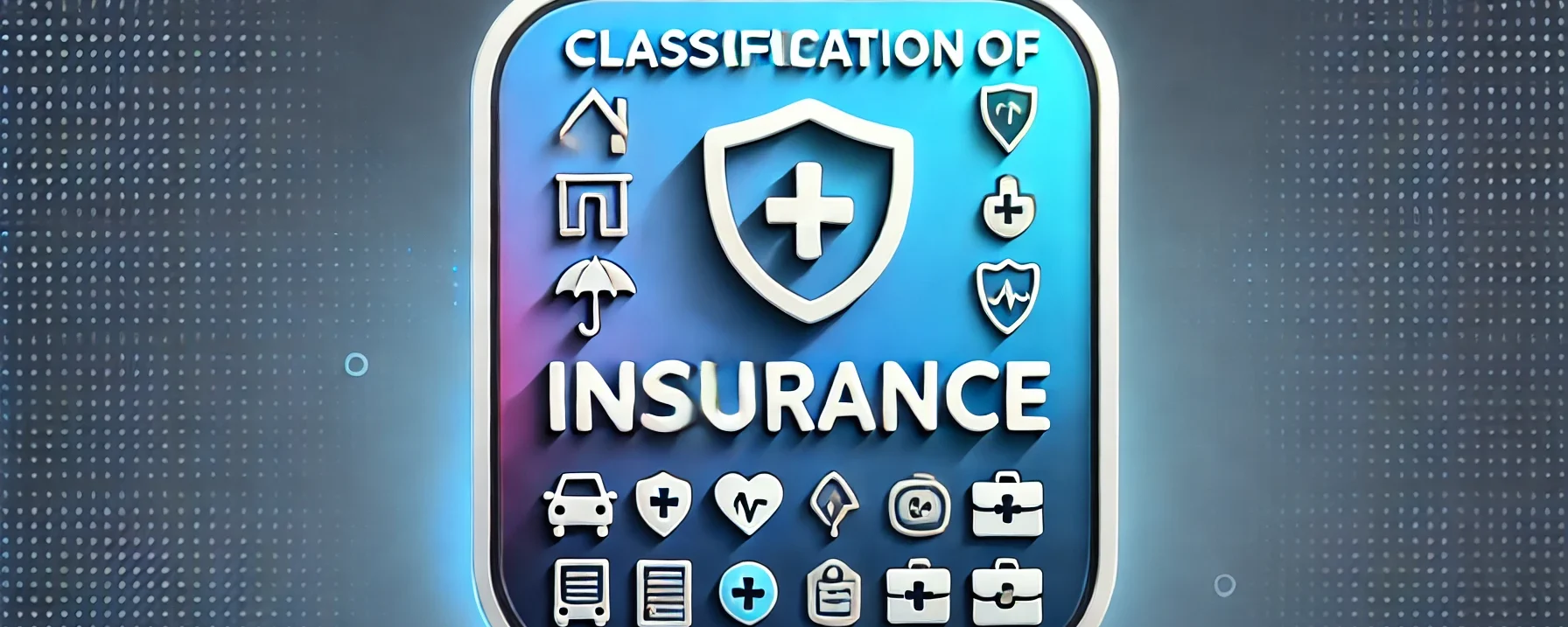 Classification of Insurance: General and Life Insurance