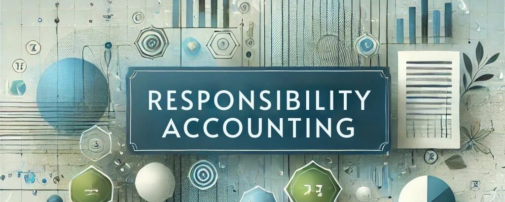 What is Responsibility Accounting? How Does It Work?