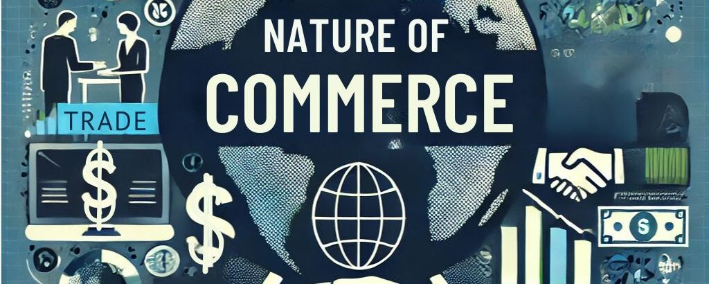 Nature of Commerce: Meaning, Objective, Scope & Example