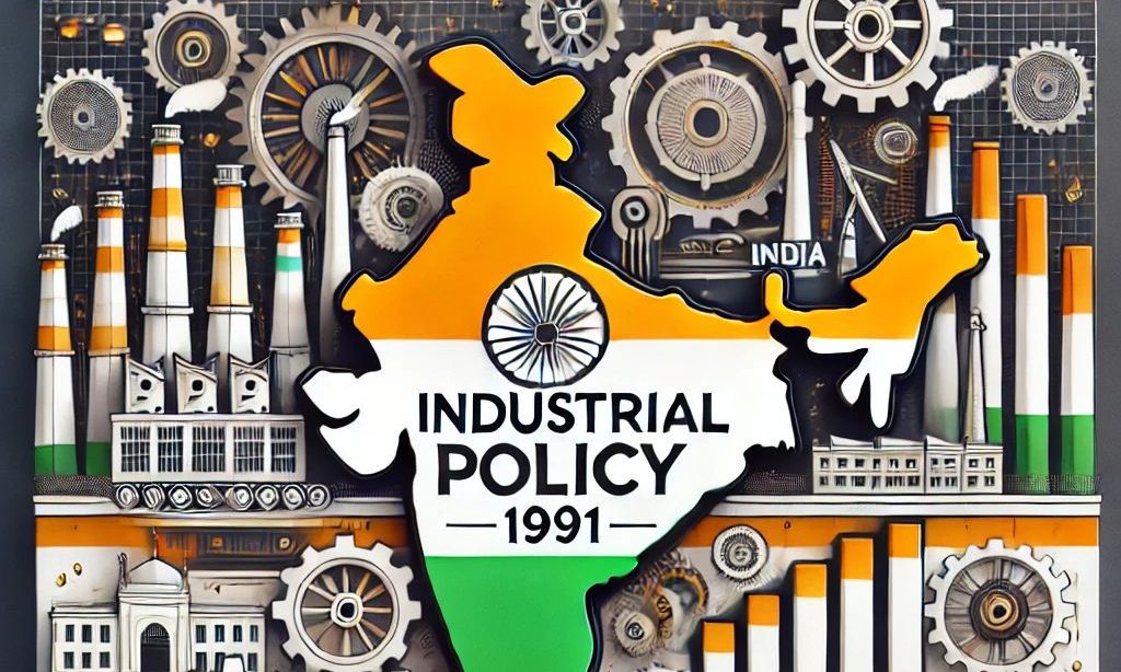 Industrial Policy 1991: Meaning, Objectives, Outcomes & Limitations