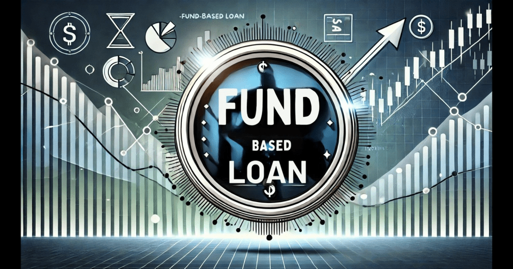 Fund Based Loan: Meaning, Types, Significance, and Examples