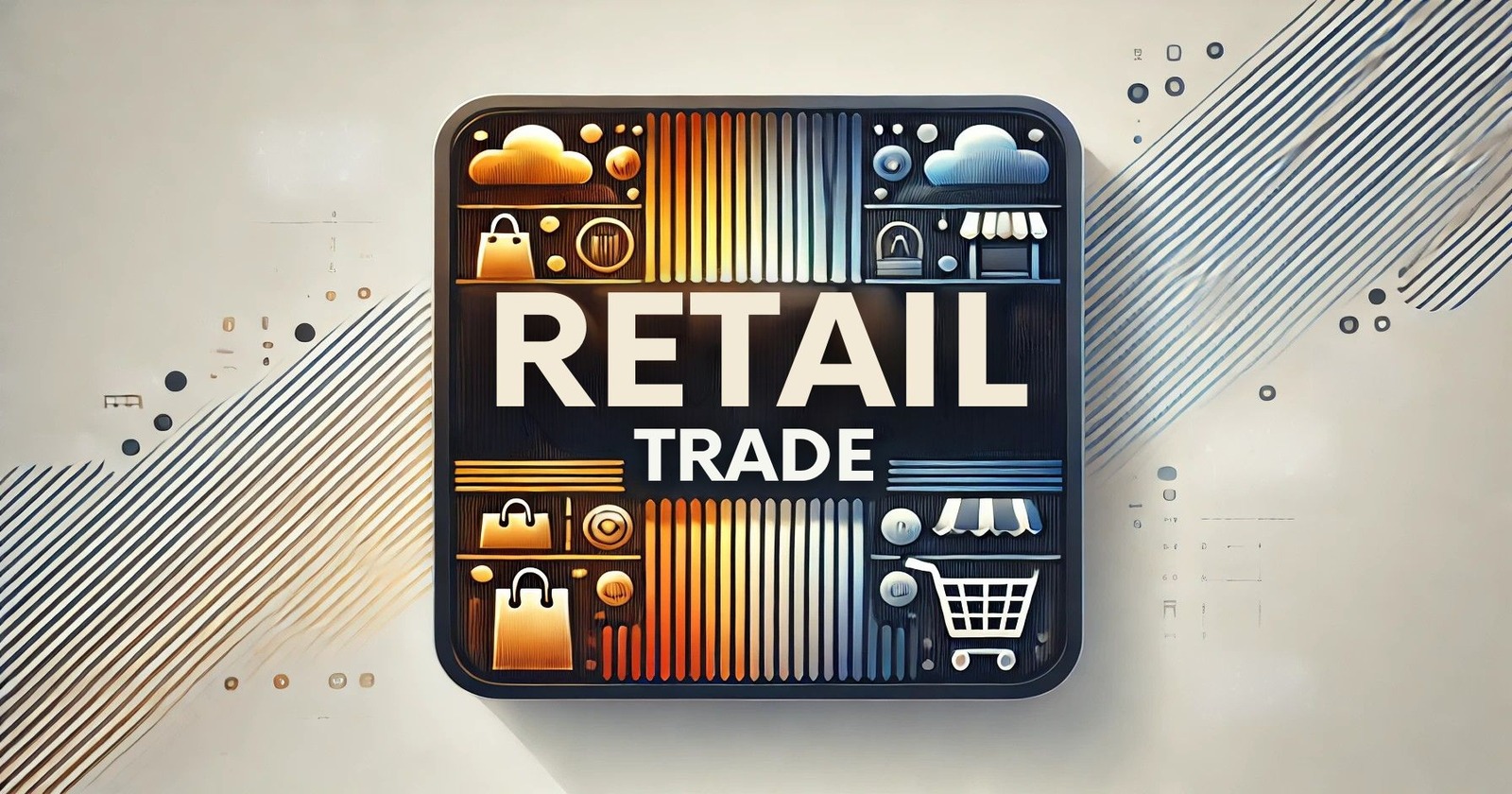 Retail Trade Examples: Types, Benefits and Real-Life Outlets