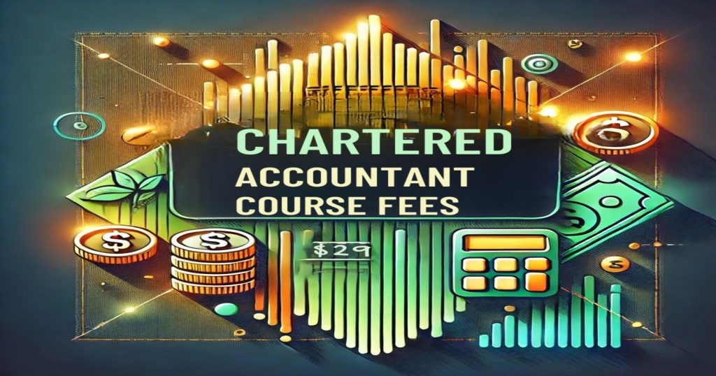 Chartered Accountant Course Fees: Complete Fees Breakdown & More