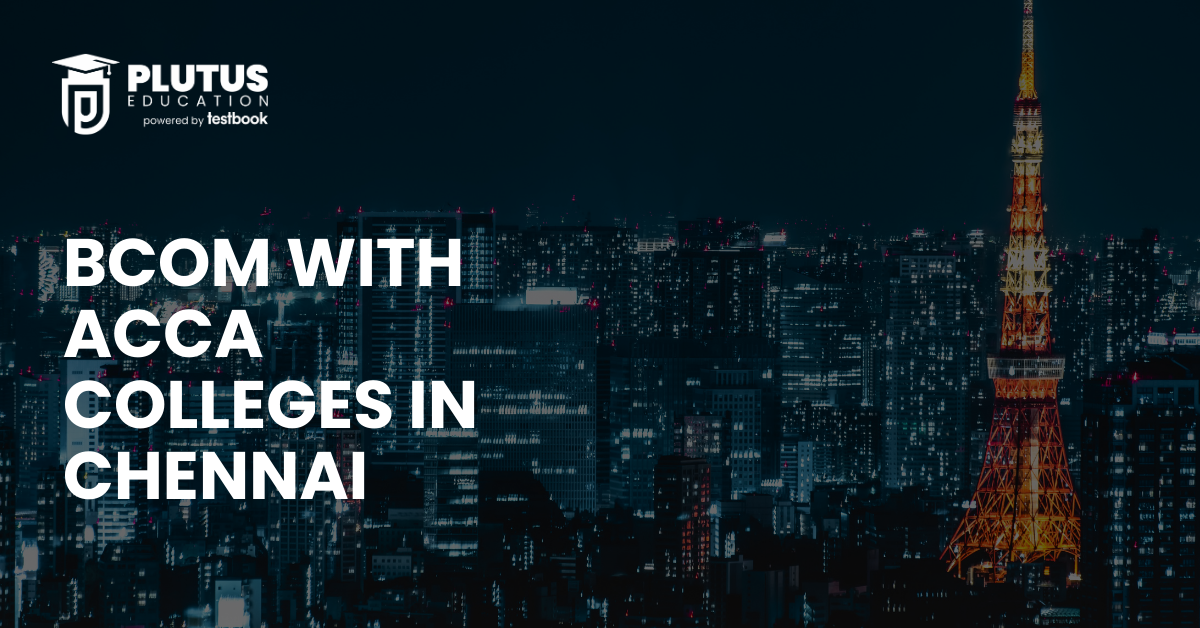 Top B.Com with ACCA Colleges in Chennai: Courses, Fees & Eligibility