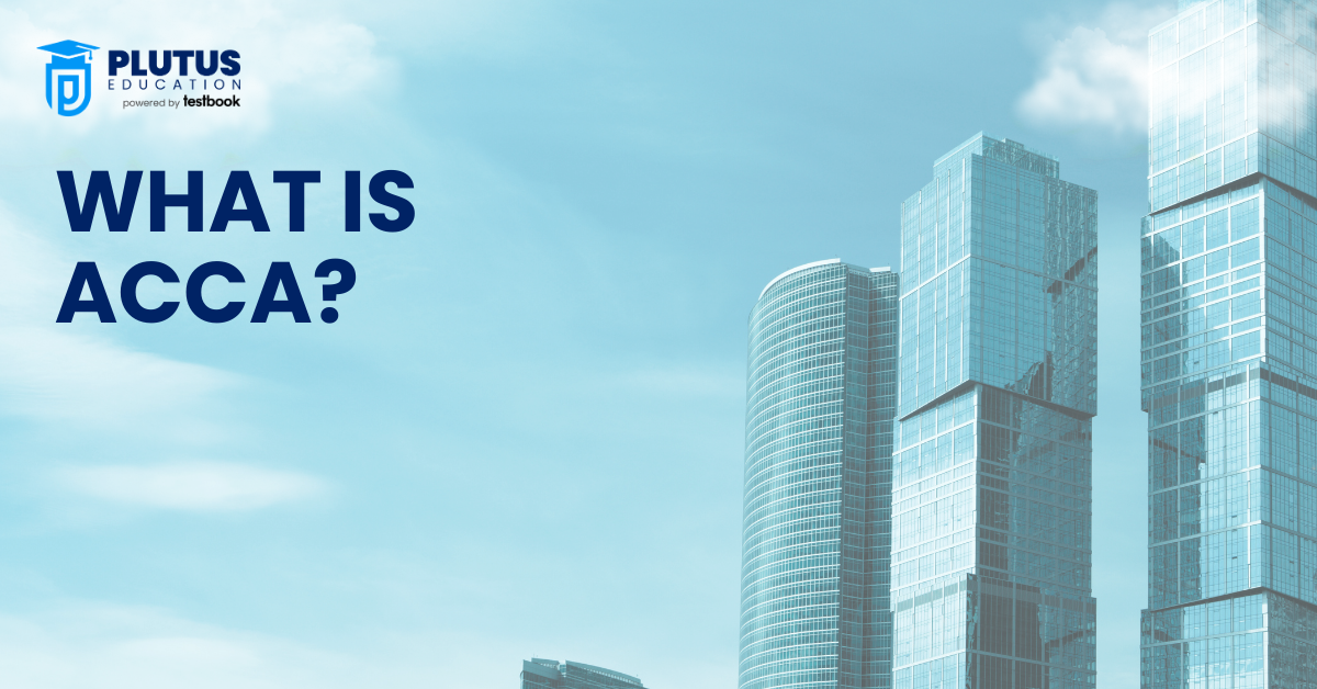 What is ACCA? Full Form, Eligibility, Syllabus, Fees & Course Info